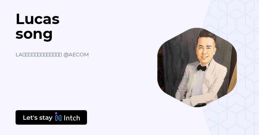 Lucas song - LA分部当任大中华区业务总经理, AECOM | Intch
