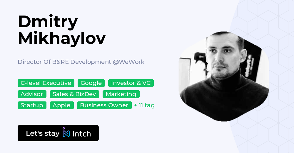 Dmitry Mikhaylov - Director Of B&RE Development, WeWork | Intch