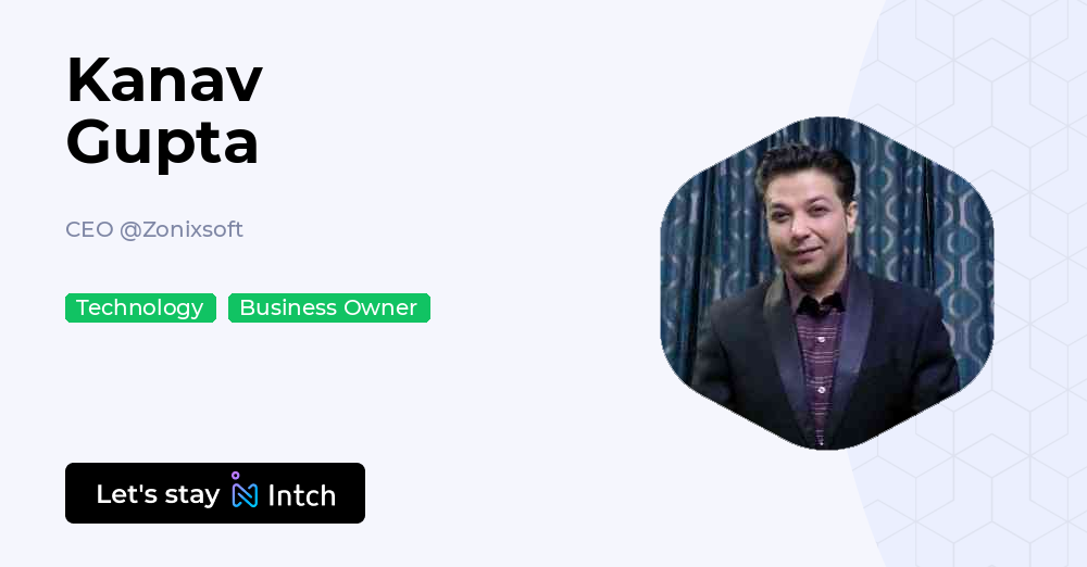 Kanav Gupta - CEO, Zonixsoft | Intch