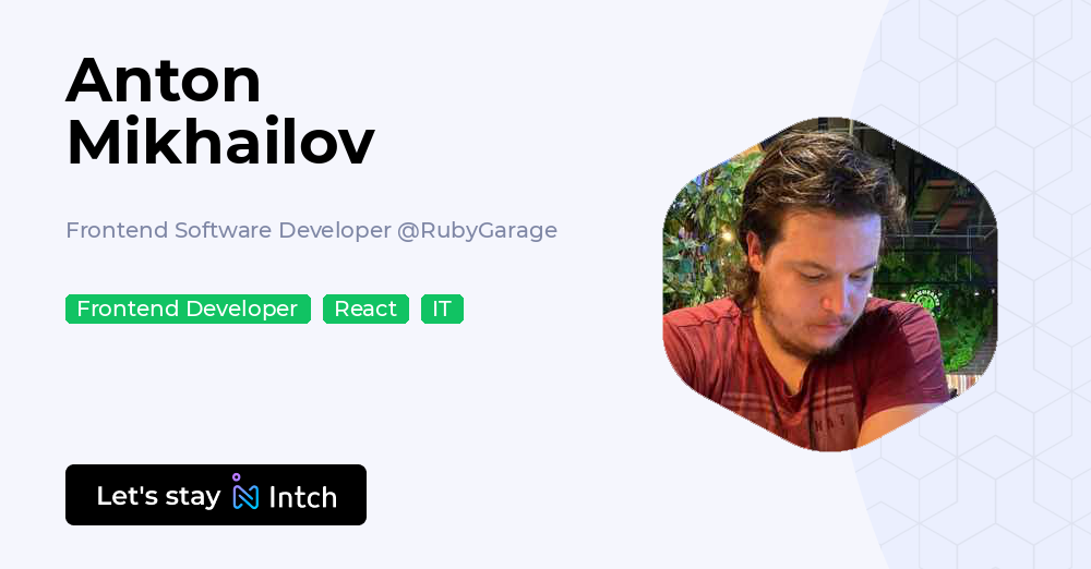 Anton Mikhailov - Frontend Software Developer, RubyGarage | Intch