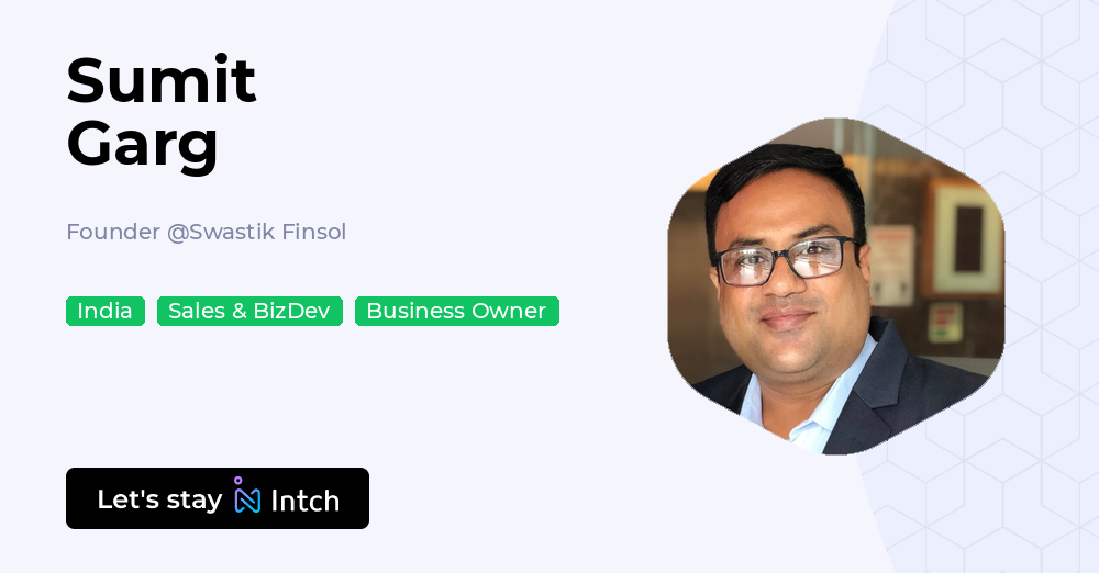 Sumit Garg - Founder, Swastik Finsol | Intch