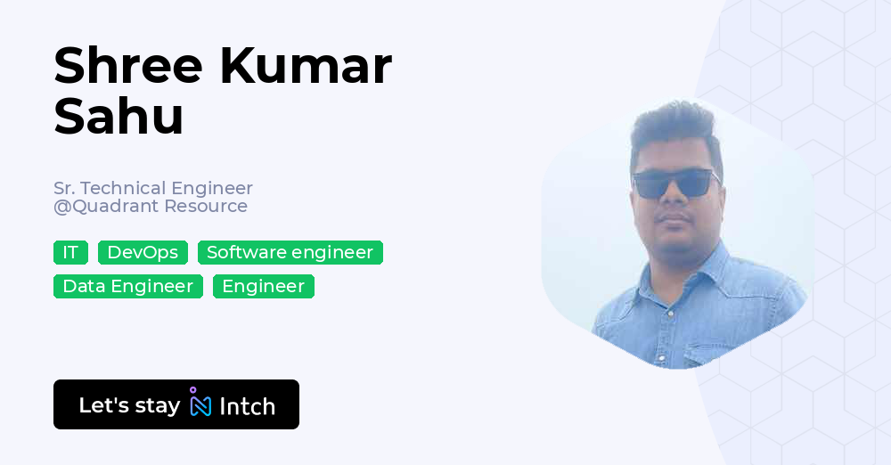 Shree Kumar Sahu - Sr. Technical Engineer, Quadrant Resource | Intch