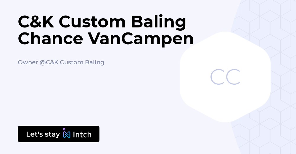 C&K Custom Baling Chance VanCampen - Owner, C&K Custom Baling | Intch