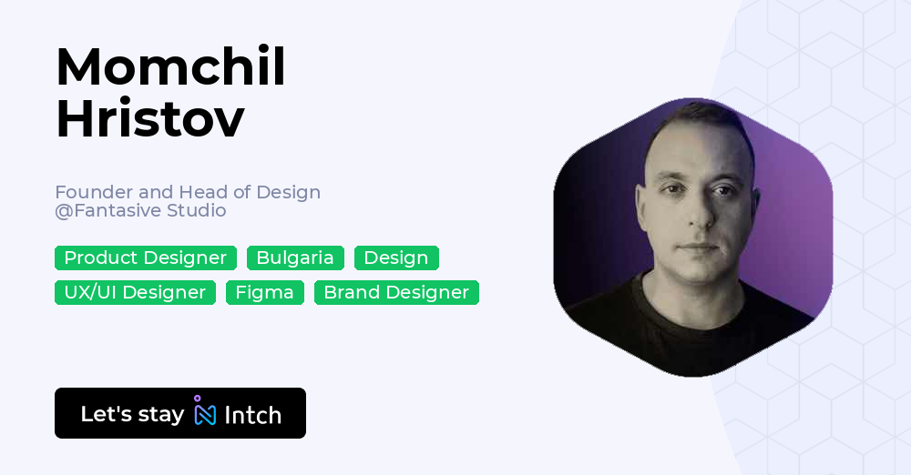 Momchil Hristov - Founder and Head of Design, Fantasive Studio | Intch