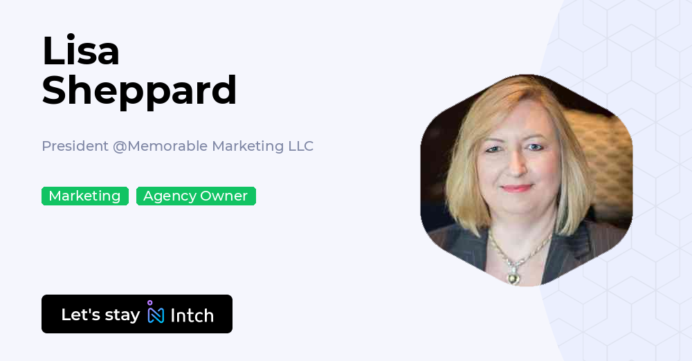 Lisa Sheppard - President, Memorable Marketing LLC | Intch