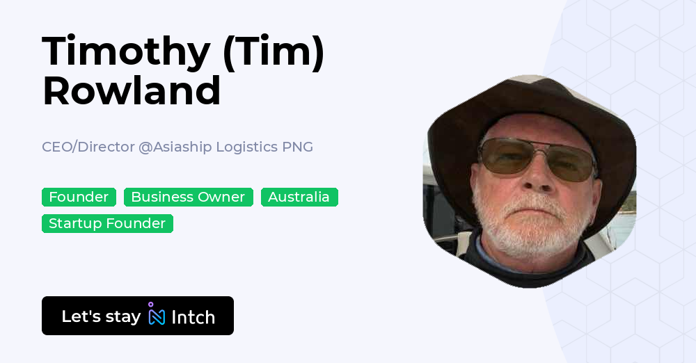 Timothy (Tim) Rowland - CEO/Director, Asiaship Logistics PNG | Intch