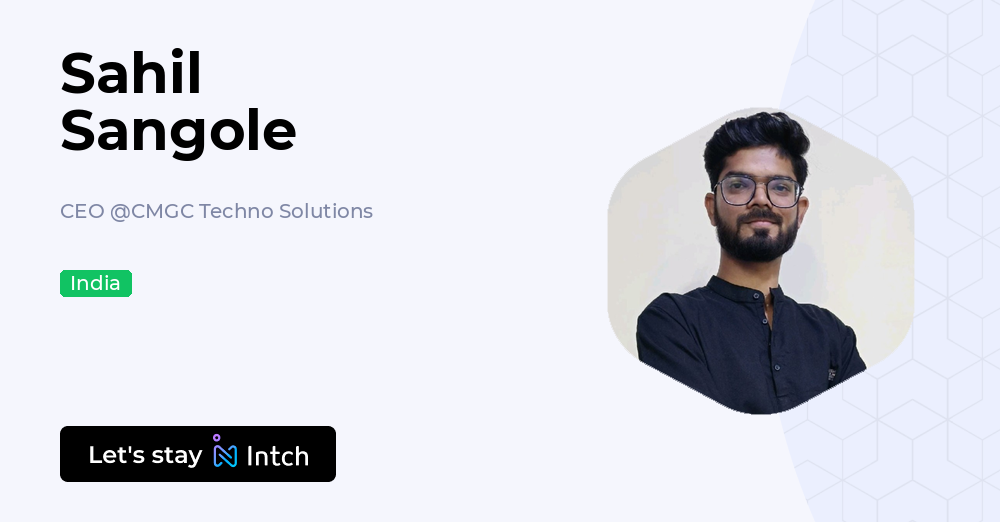 Sahil Sangole - CEO, CMGC Techno Solutions | Intch