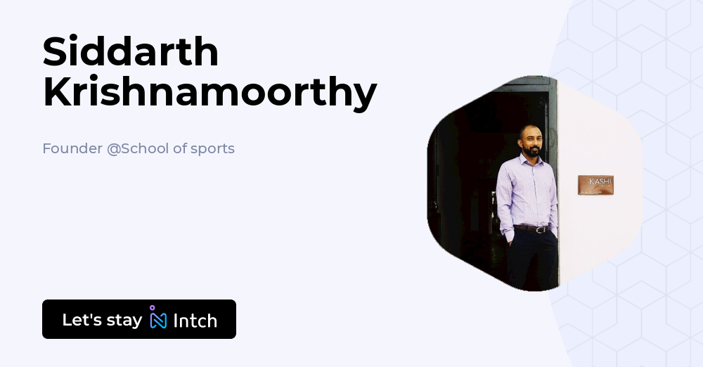 Siddarth Krishnamoorthy - Founder, School of sports | Intch