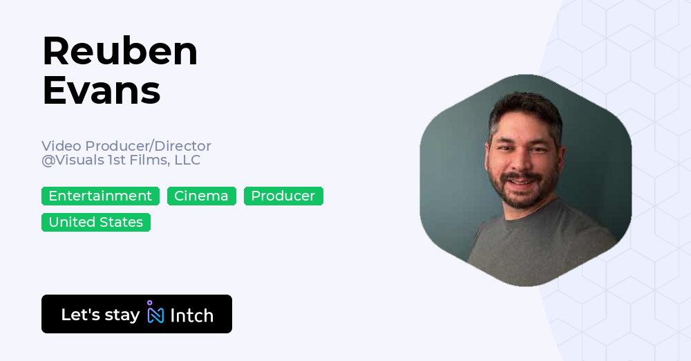 Reuben Evans - Video Producer/Director, Visuals 1st Films, LLC | Intch