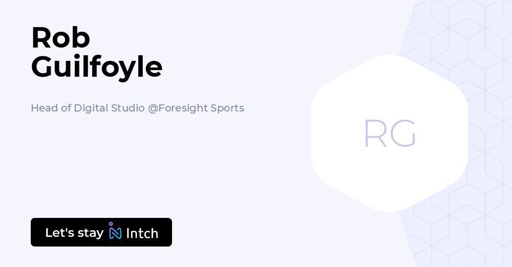 Rob Guilfoyle - Head of Digital Studio, Foresight Sports | Intch