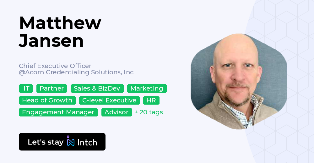 Matthew Jansen - Chief Executive Officer, Acorn Credentialing Solutions ...