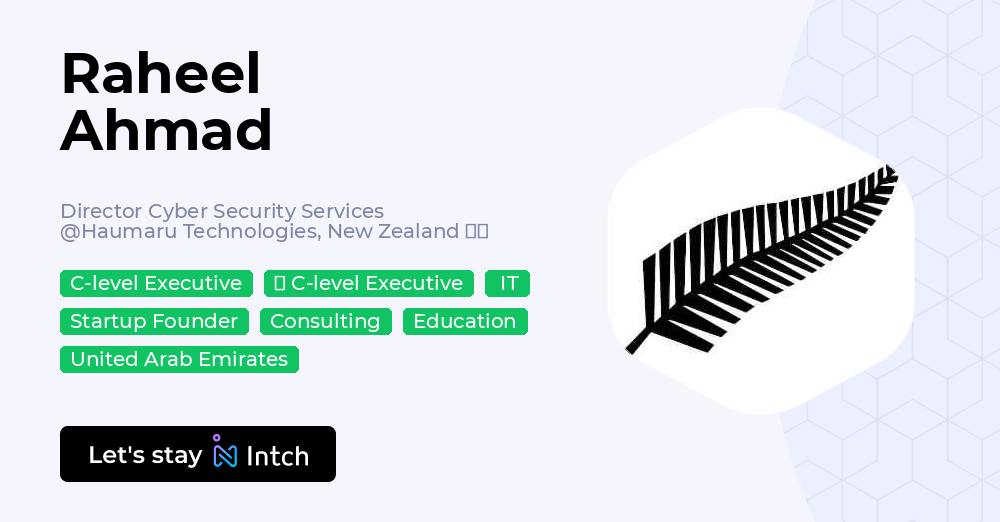 Raheel Ahmad - Director Cyber Security Services, Haumaru Technologies, New Zealand 🇳🇿 | Intch