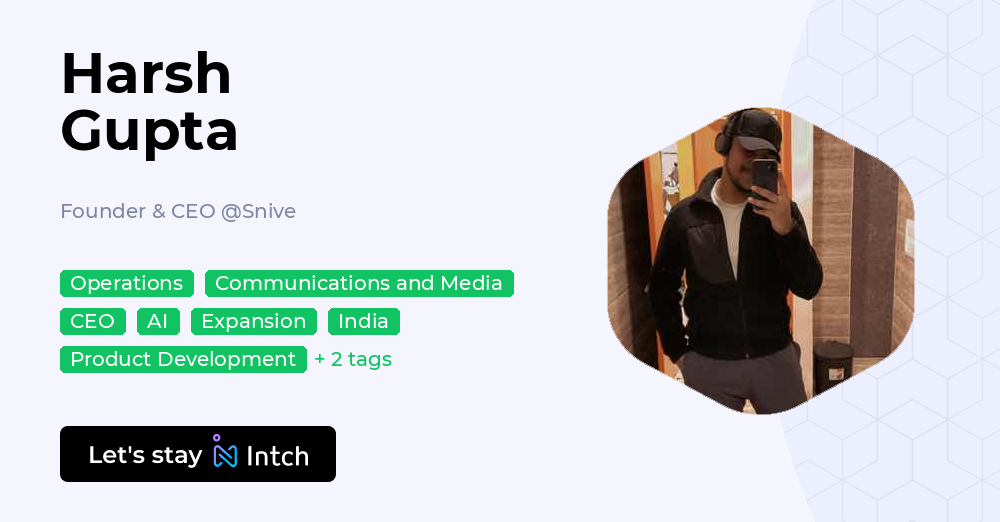 Harsh Gupta - Founder & CEO, Snive | Intch