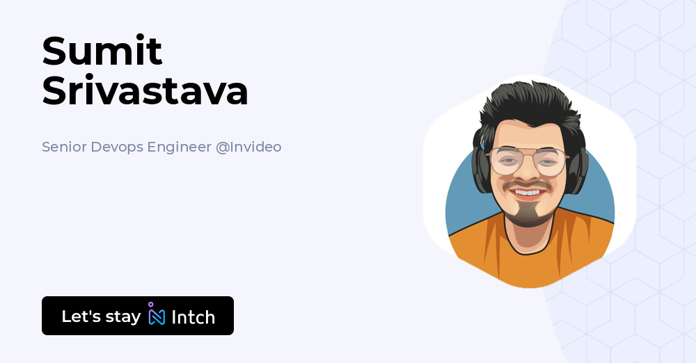 Sumit Srivastava - Senior Devops Engineer, Invideo | Intch