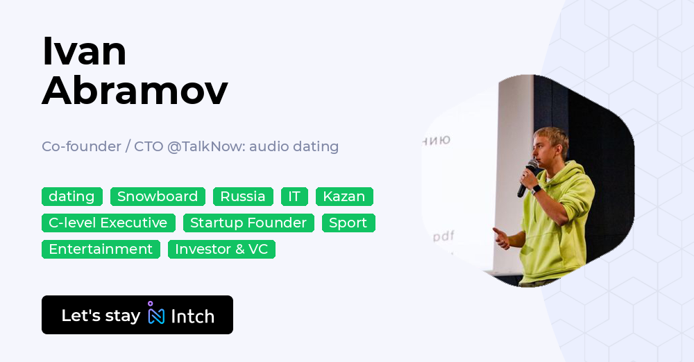 Ivan Abramov - Co-founder / CTO, TalkNow: audio dating | Intch
