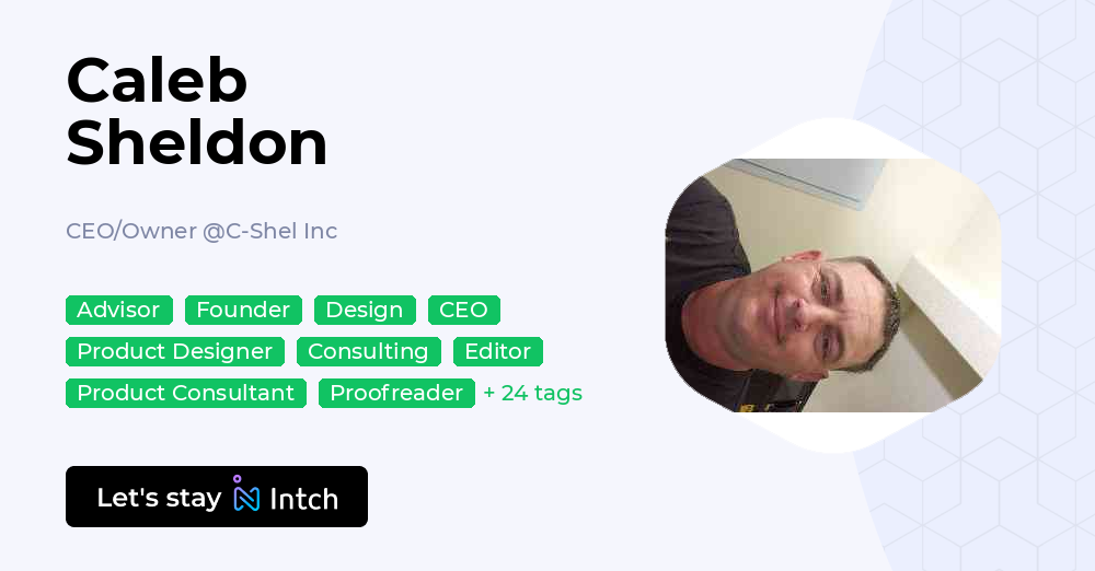 Caleb Sheldon - CEO/Owner, C-Shel Inc | Intch