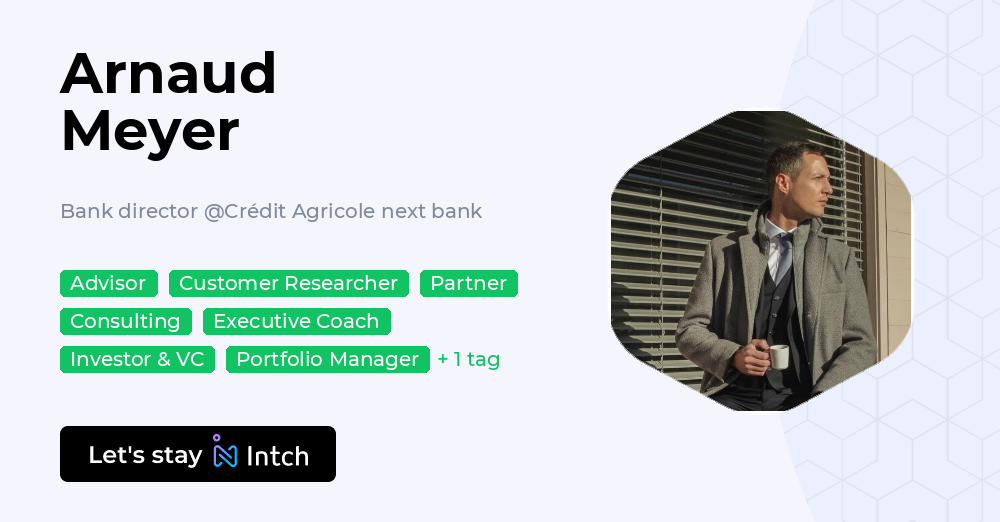 Arnaud Meyer - Bank director, Crédit Agricole next bank | Intch