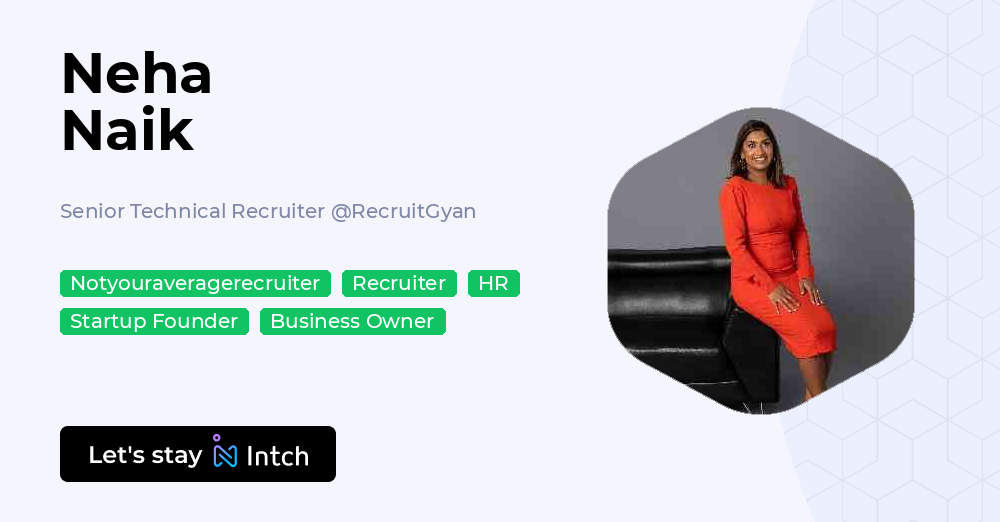 Neha Naik - Senior Technical Recruiter, RecruitGyan | Intch